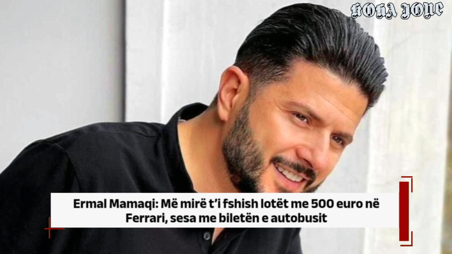 Ermal Mamaqi: Më mirë t’i fshish lotët me 500 euro në Ferrari, sesa me ...
